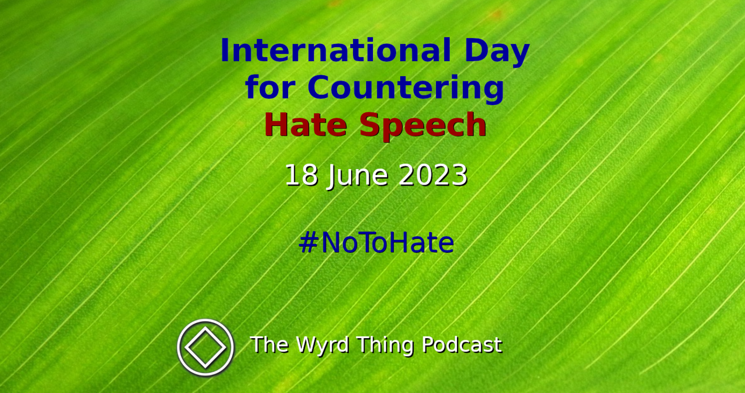 June 18: International Day for Countering Hate Speech - The Wyrd Thing